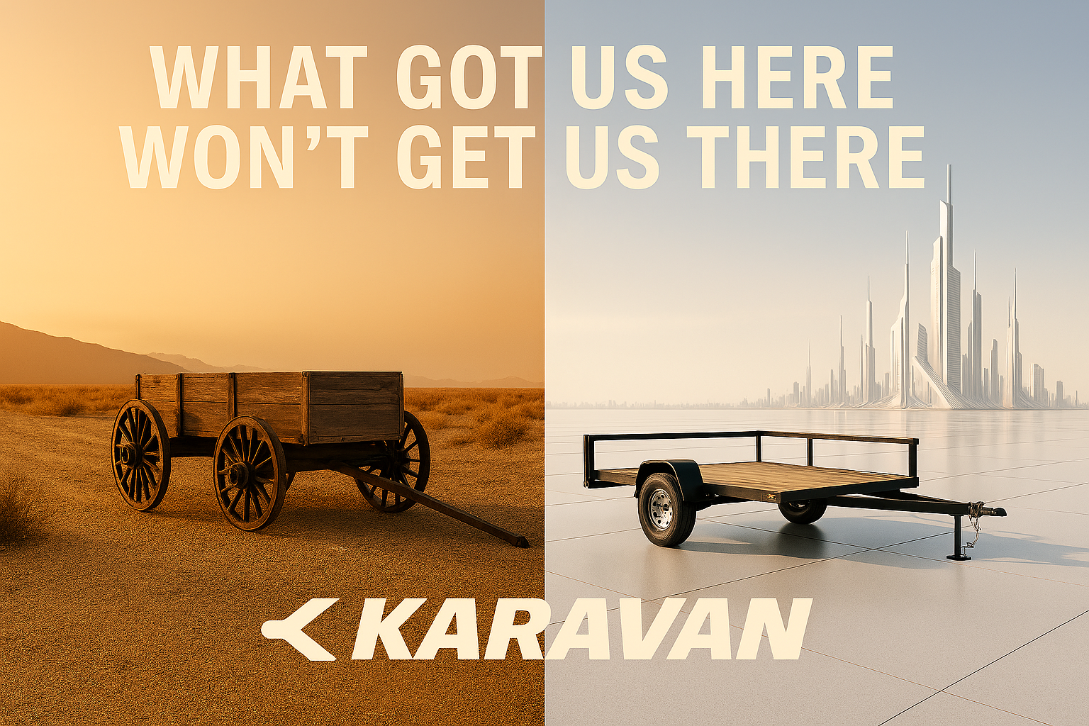 What Got Us Here Won’t Get Us There – Karavan Insider